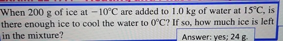 Solved When 200 g of ice at -10°C are added to 1.0 kg of | Chegg.com