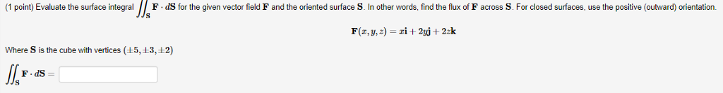 Solved (1 point) Evaluate the surface integral F dS for the | Chegg.com