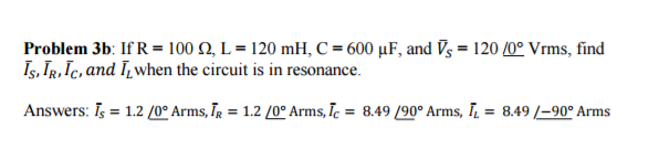 Solved Problem 3b: If R 100 S2, LE 120 mH,C 600 uF, and VS | Chegg.com