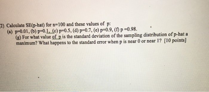 Solved Calculate SE (p-hat) for n = 100 and these values of | Chegg.com