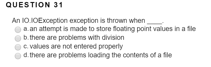 Solved QUESTION 31 An IO.IOException exception is thrown | Chegg.com