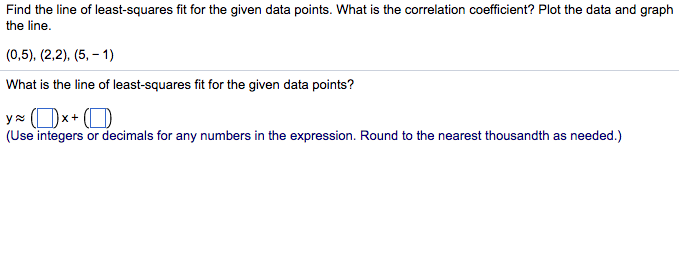 Solved Find the line of least-squares fit for the given data | Chegg.com