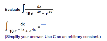 Solved Evaluate integral dx/16e^-4x + e^4x. integral | Chegg.com