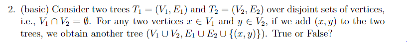Solved 2. (basic) Consider two trees Ti (V?, E i) and T2 (½ | Chegg.com