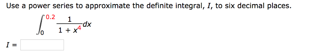 Solved Use a power series to approximate the definite | Chegg.com Solved Use a power series to approximate the definite | Chegg.com