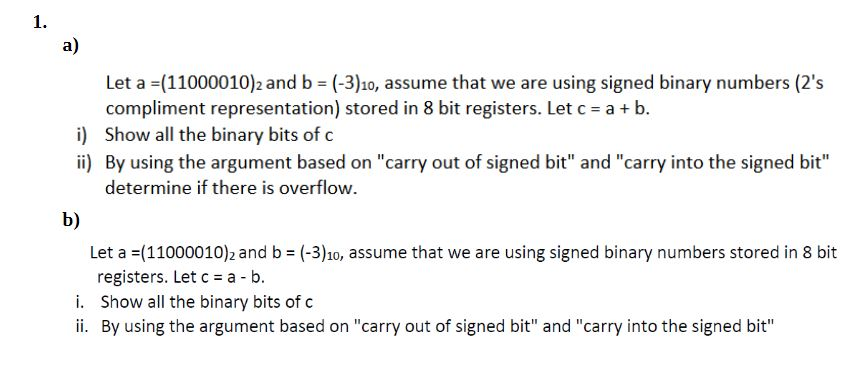 Solved 1. a) Let a =(11000010)2 and b = (-3)10, assume that | Chegg.com