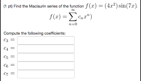 Solved ) (42) sin(7a) (1 pt) Find the Maclaurin series of | Chegg.com