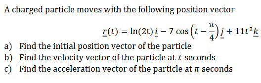 Solved A charged particle moves with the following position | Chegg.com