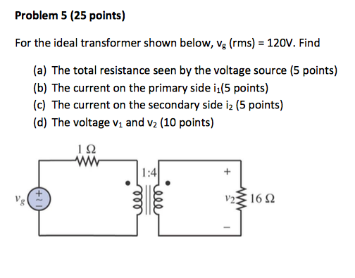 Solved Problem 5 (25 points) For the ideal transformer shown | Chegg.com