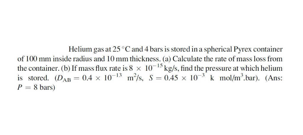 Solved Helium gas at 25 °C and 4 bars is stored in a | Chegg.com