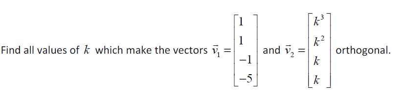 Solved Find all values of k which make the vectors v_1 = [1 | Chegg.com