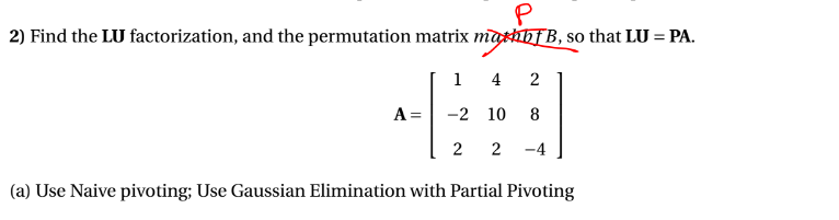Solved Find the LU factorization, and the permutation matrix | Chegg.com