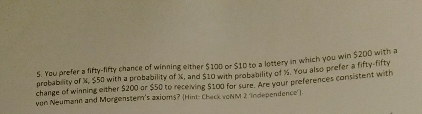 Solved 5. You prefer a fifty-fifty chance of winning either | Chegg.com