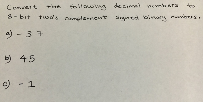 Solved Convert the following decimal numbers to 8-bit two's | Chegg.com