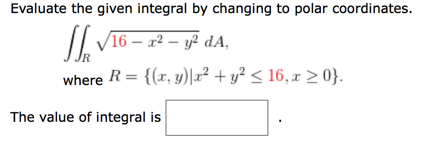 Solved Evaluate the given integral by changing to polar | Chegg.com