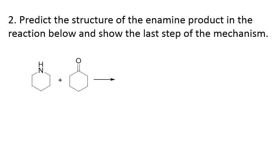 Solved 2. Predict the structure of the enamine product in | Chegg.com