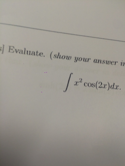 Solved Evaluate. integral x^2 cos(2x)dx. | Chegg.com