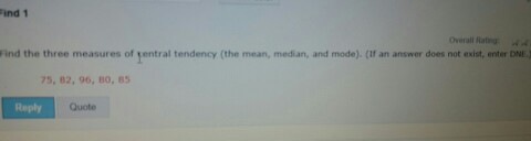 Solved Find the three measures of central tendency(the mean, | Chegg.com