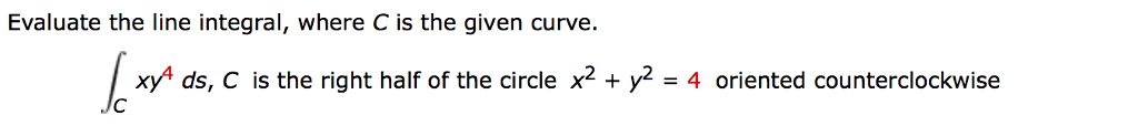 Solved Evaluate the line integral, where C is the given | Chegg.com