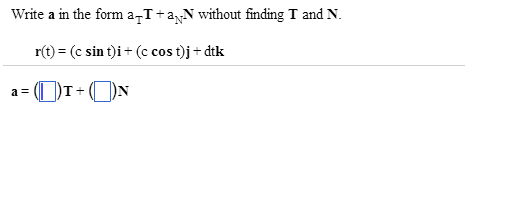 Solved Write a in the form aTT + aNN without finding T and | Chegg.com