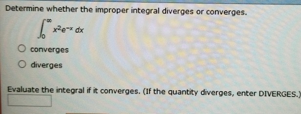 Solved Determine whether the improper integral diverges or | Chegg.com