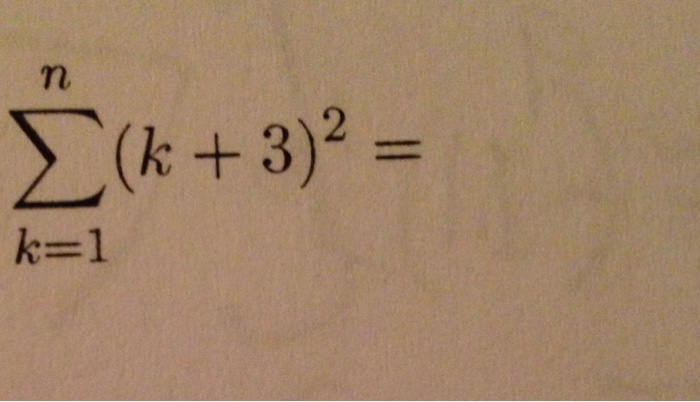 Solved Sigma n k = 1 (k + 3)^2 = | Chegg.com