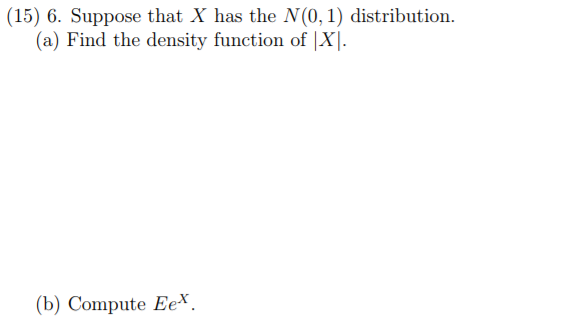 Solved (15) 6. Suppose that X has the N(0,1) distribution. | Chegg.com