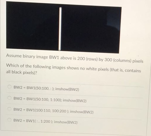 Solved Assume binary image BW1 above is 200 (rows) by 300 | Chegg.com