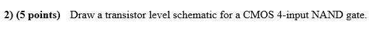 Solved Draw a transistor level schematic for a CMOS 4-input | Chegg.com