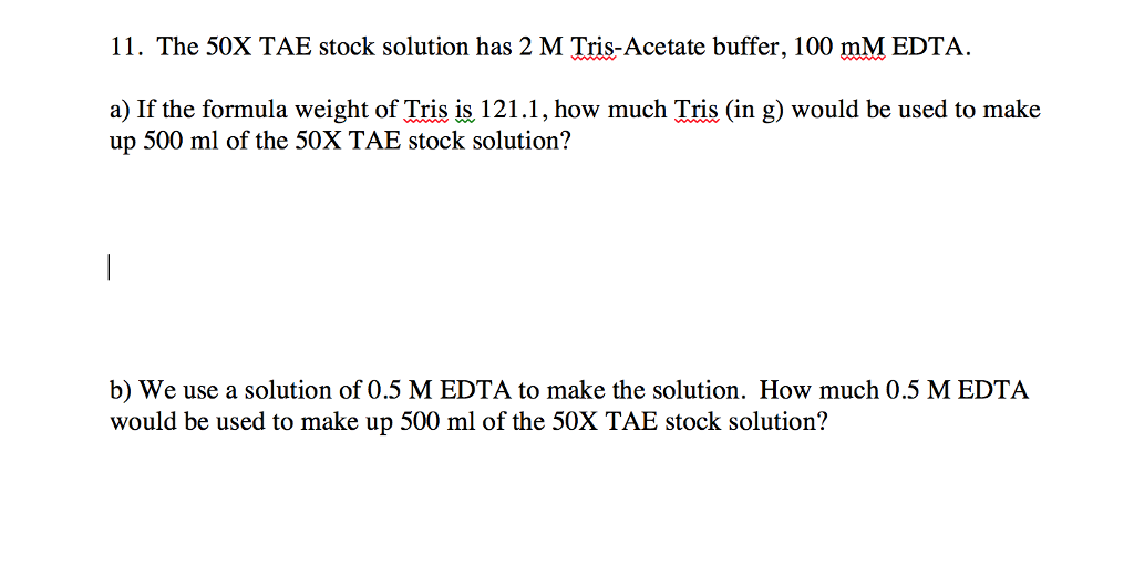Solved 11. The 50X TAE stock solution has 2 M Tris-Acetate | Chegg.com