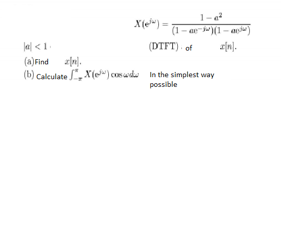 Solved X(e^j omega) = 1 - a^2/(1 - ae^-j omega)(1 - ae^j | Chegg.com