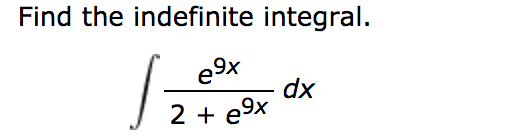 Solved Find the indefinite integral. integrals e^9x/2 + | Chegg.com