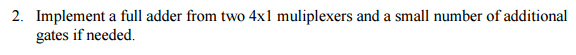 Solved Implement a full adder from two 4 times 1 | Chegg.com