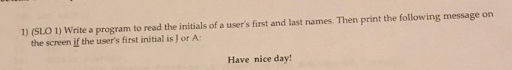 Solved 1) (SLO 1) Write a program to read the initials of a | Chegg.com