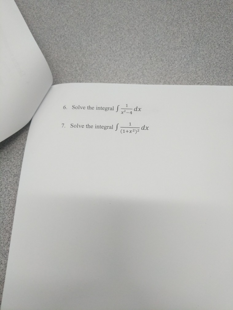 Solved 6. Solve the integral dx x2-4 7, Solve the integral | Chegg.com