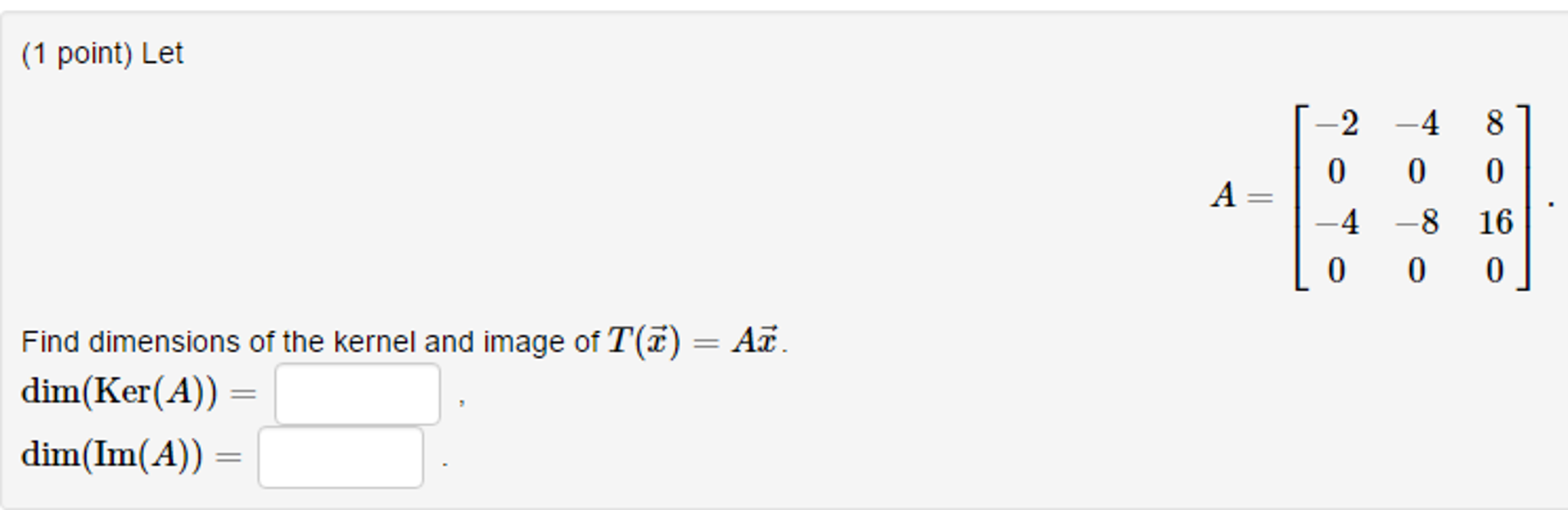 Solved Find Dimensions of the kernel and image of T(x) = Ax | Chegg.com