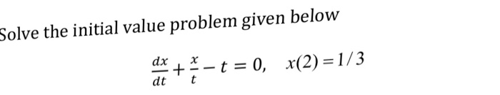 Solved Solve the initial value problem given below dx/dt + | Chegg.com