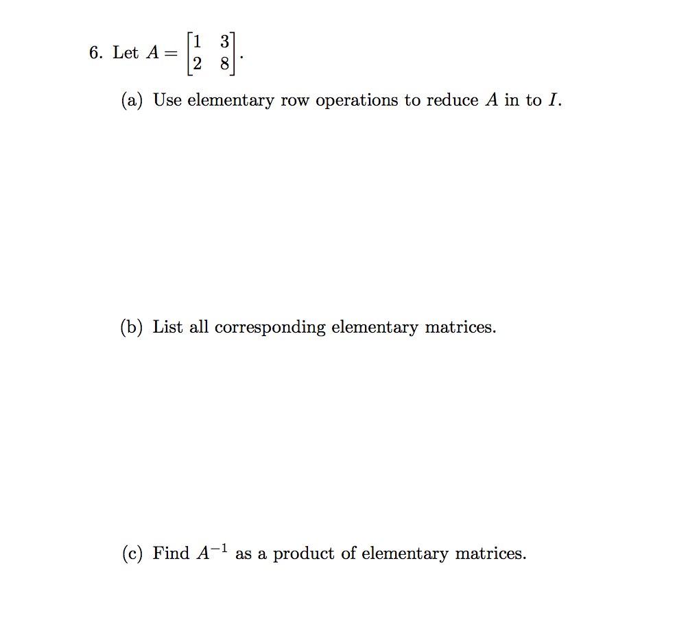 Solved Let A = [1 3 2 8] Use elementary row operations to | Chegg.com