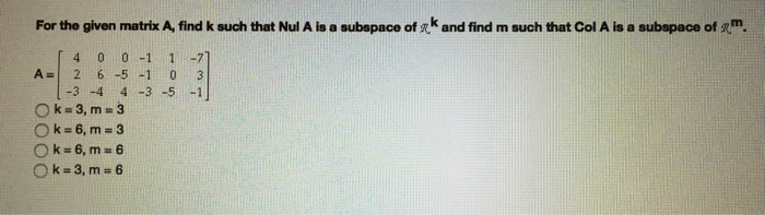 Solved For the given matrix A, find k such that Nul A is a | Chegg.com