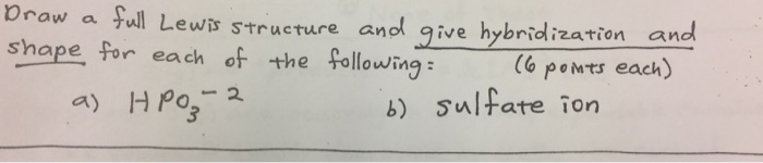 Solved Draw a full Lewis structure and give hybridization | Chegg.com