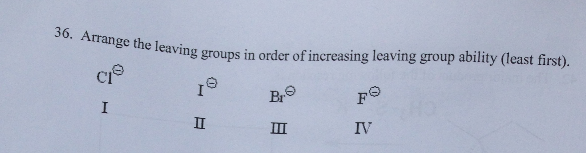 Solved 36. Arrange the leaving groups in order of increasing | Chegg.com