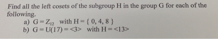 Solved Find all the left cosets of the subgroup H in the | Chegg.com