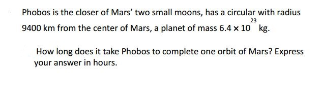 Solved Phobos is the closer of Mars' two small moons, has a | Chegg.com