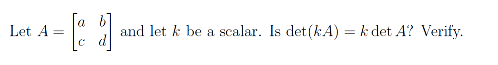 Solved Let A = [a, b, c, d] and let k be a scalar. Is det(k | Chegg.com