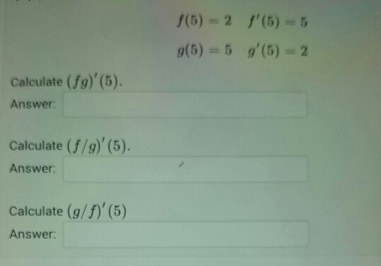 Solved f(5) = 2f'(5) = 5 g(5) = 5 g'(5) = 2 Calculate | Chegg.com