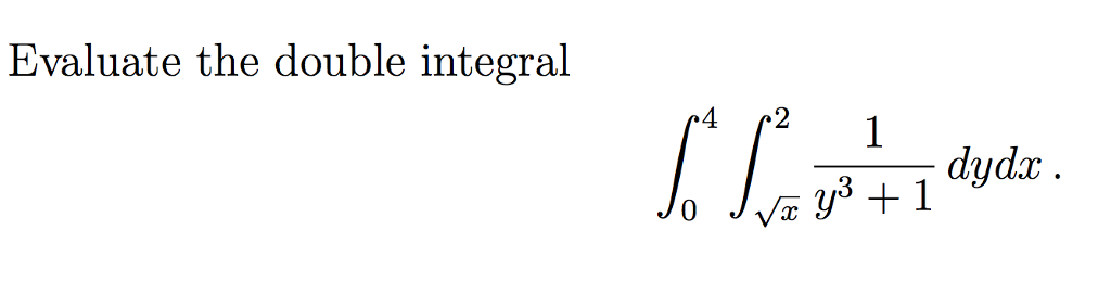 Solved Evaluate the double integral integral_0^4 integral_ | Chegg.com