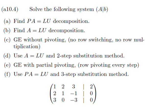 Solved Solve the following system (A|b) (a) Find PA = LU | Chegg.com