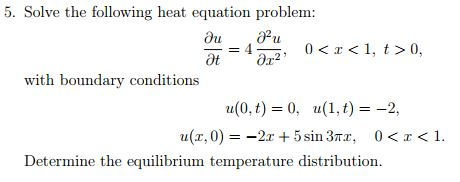 Solved 5. Solve the following heat equation problem: with | Chegg.com