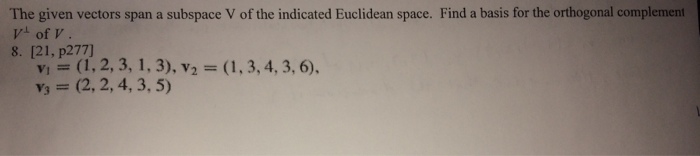 Solved The given vectors span a subspace V of the indicated | Chegg.com