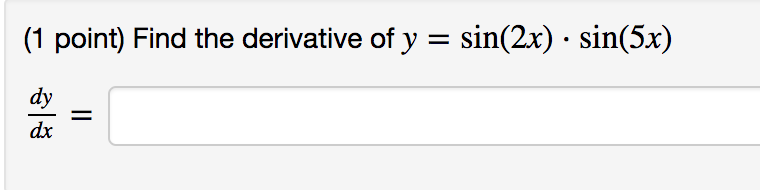 Solved Find the derivative of y = sin(2x) middot sin (5x) | Chegg.com
